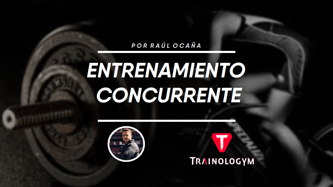 ENTRENAMIENTO CONCURRENTE - Trainologym ENTRENAMIENTO CONCURRENTE - Trainologym